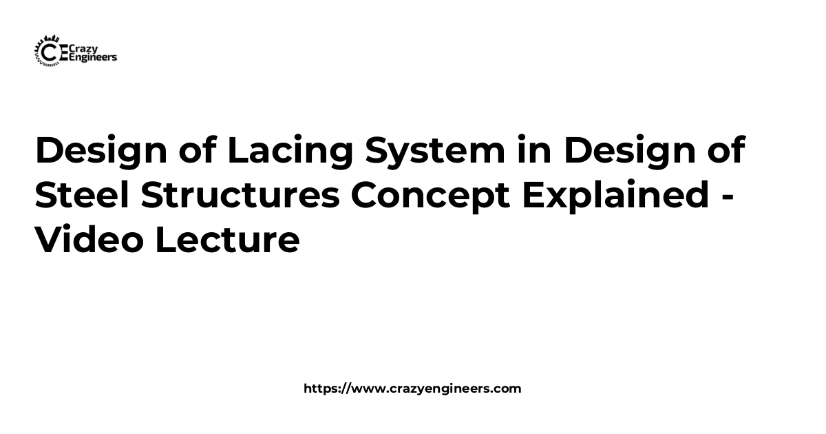 Design of Lacing System in Design of Steel Structures Concept Explained ...