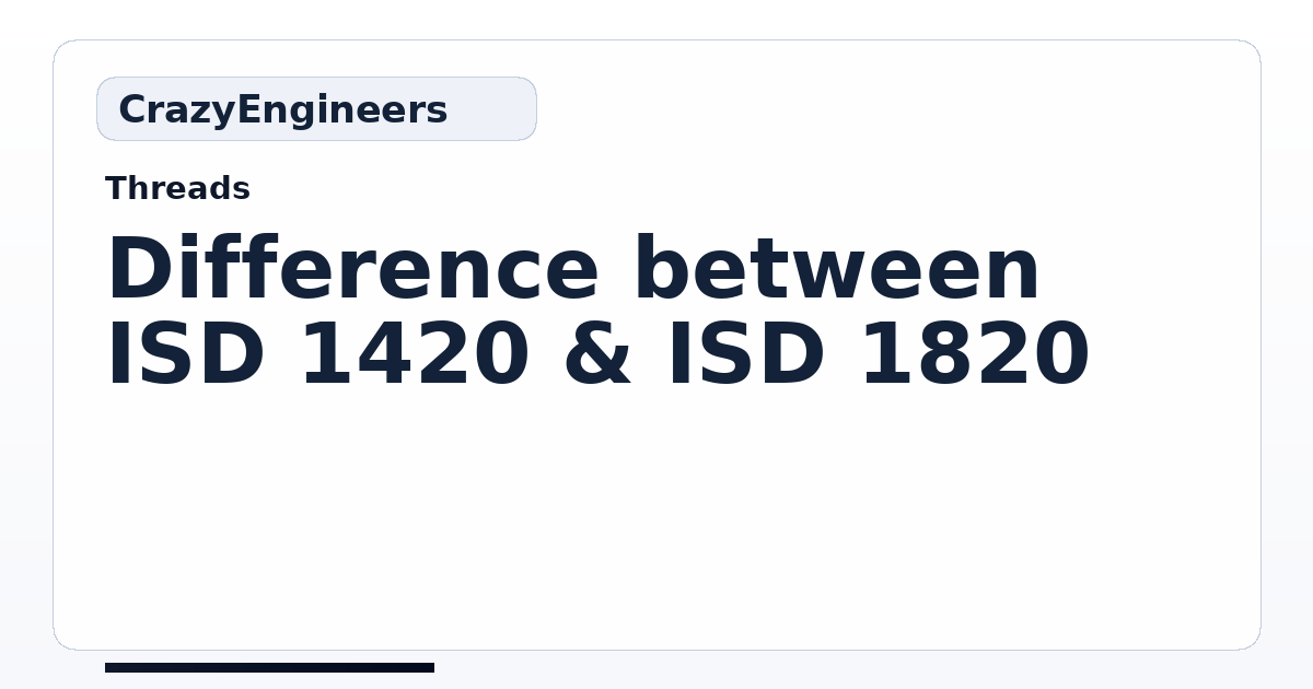 Difference between ISD 1420 & ISD 1820 | CrazyEngineers