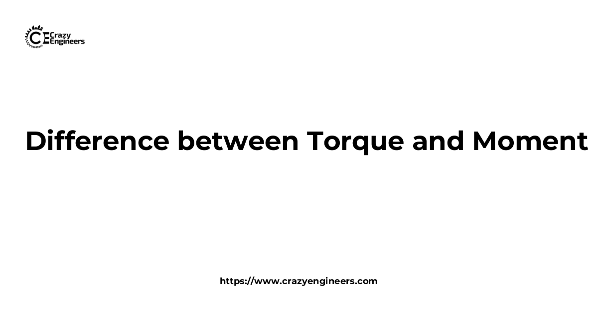 Difference between Torque and Moment | CrazyEngineers
