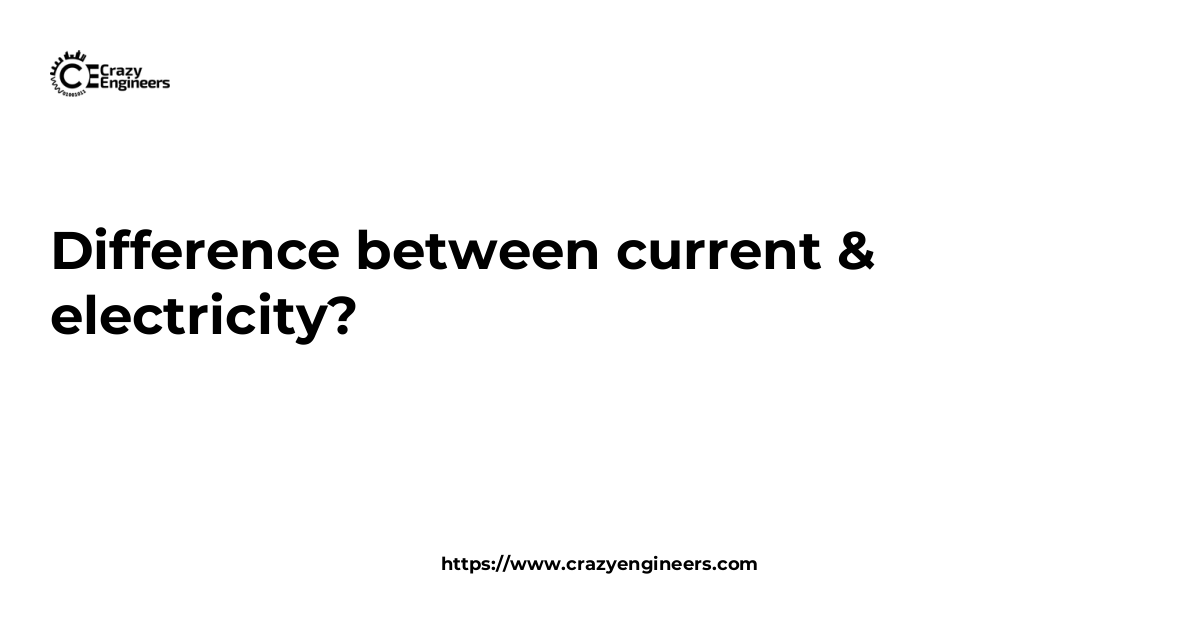 Difference between current & electricity? | CrazyEngineers