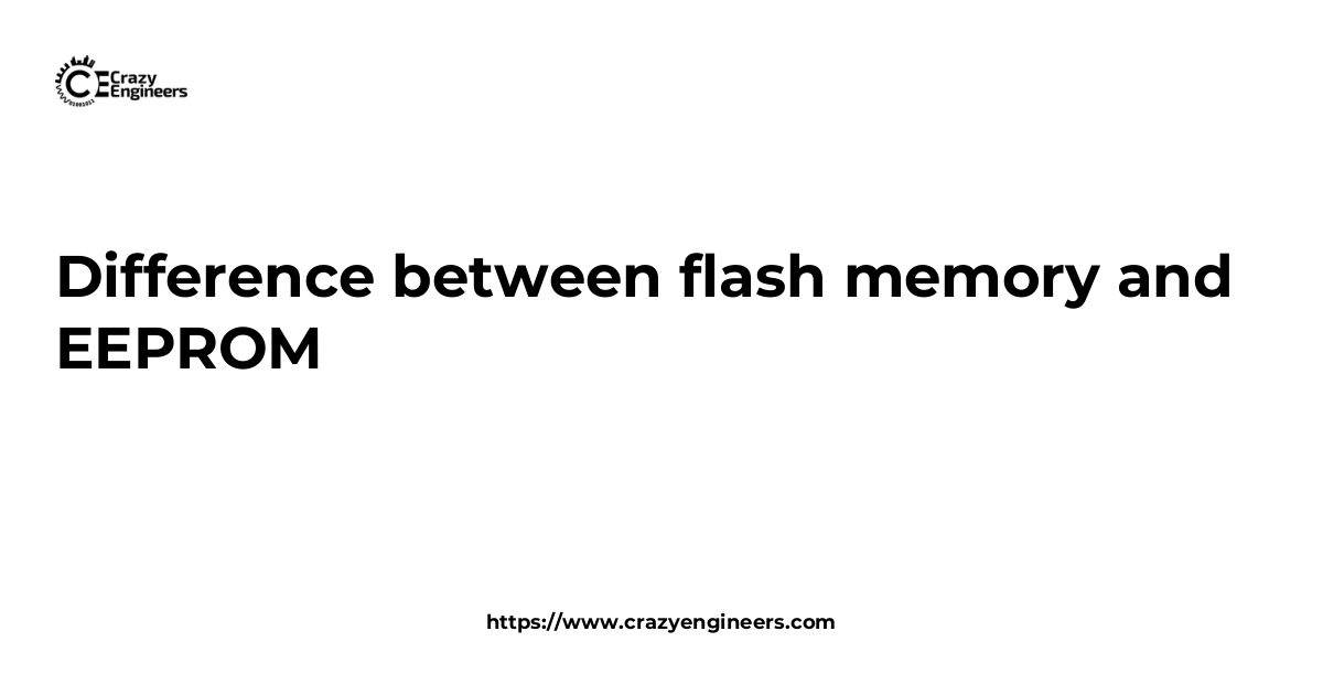 Difference between flash memory and EEPROM | CrazyEngineers