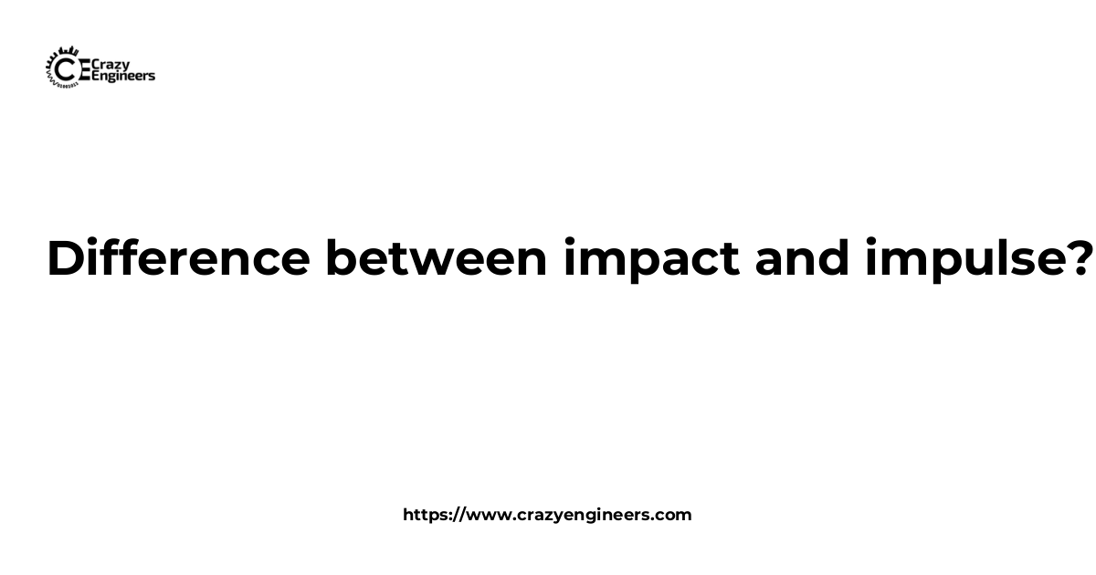 Difference between impact and impulse? | CrazyEngineers