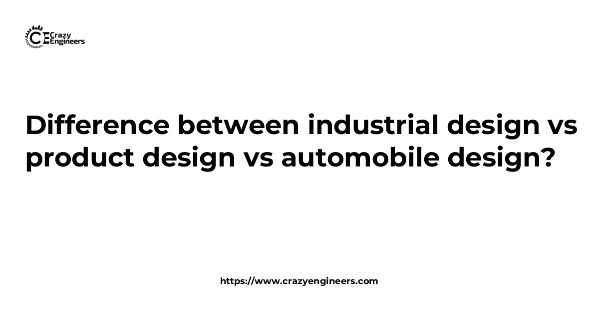 Difference between industrial design vs product design vs automobile ...