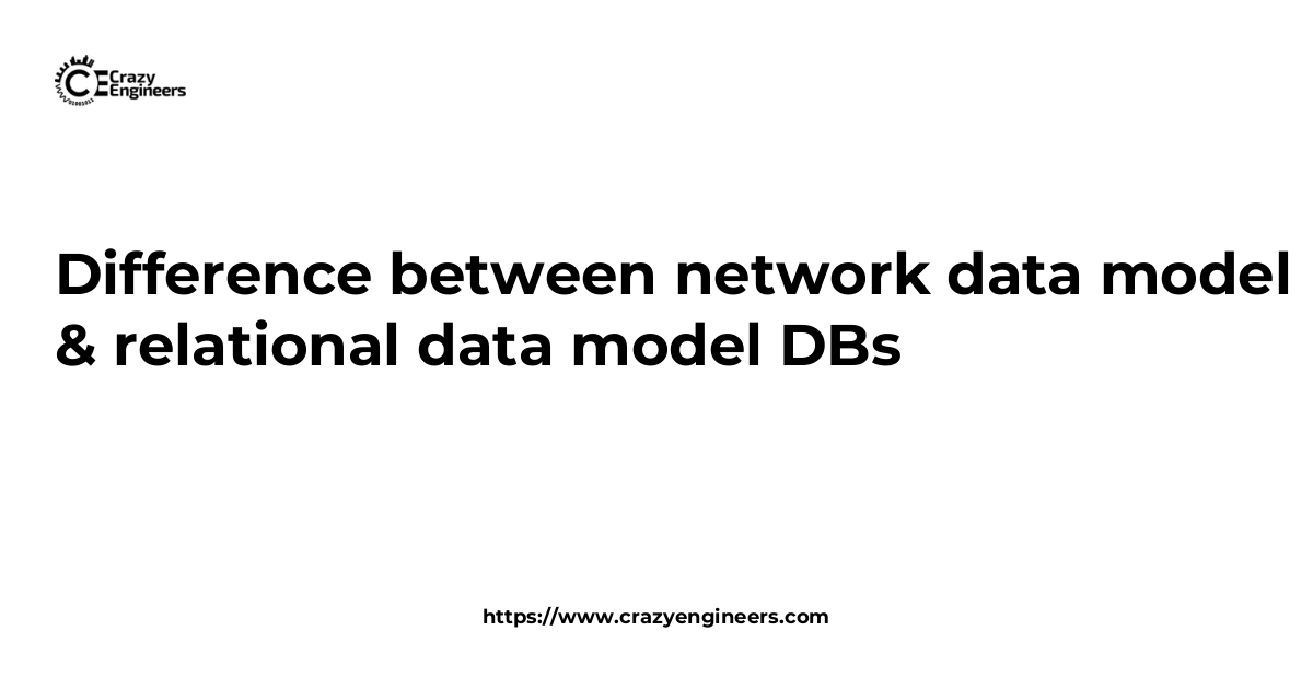 Difference between network data model & relational data model DBs | CrazyEngineers