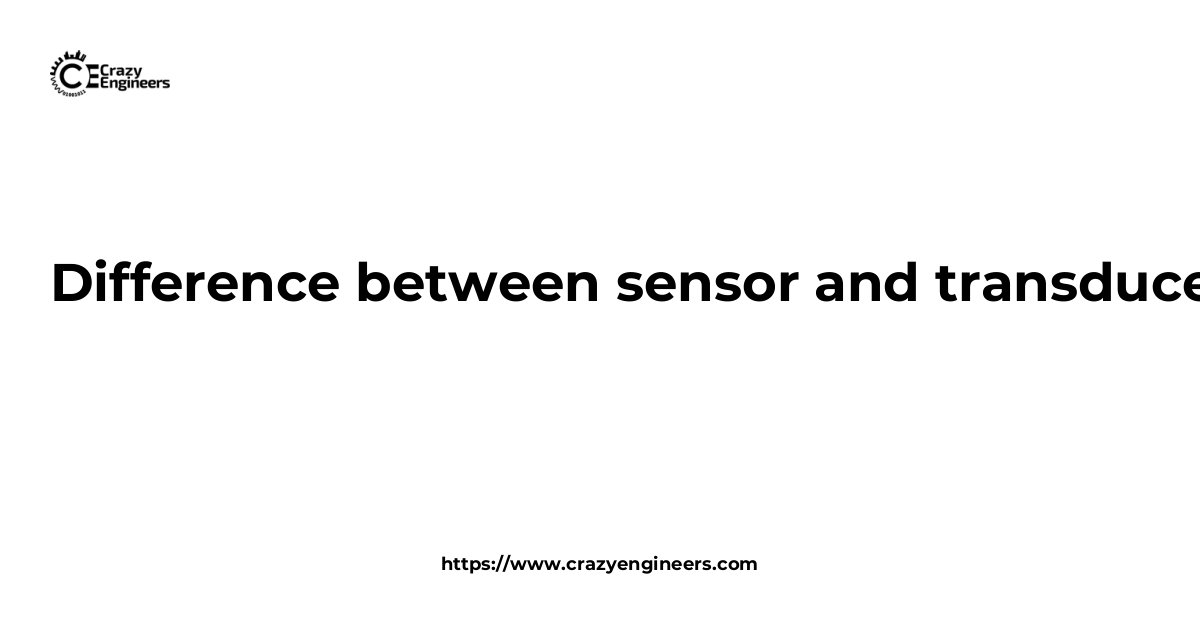 Difference between sensor and transducer | CrazyEngineers