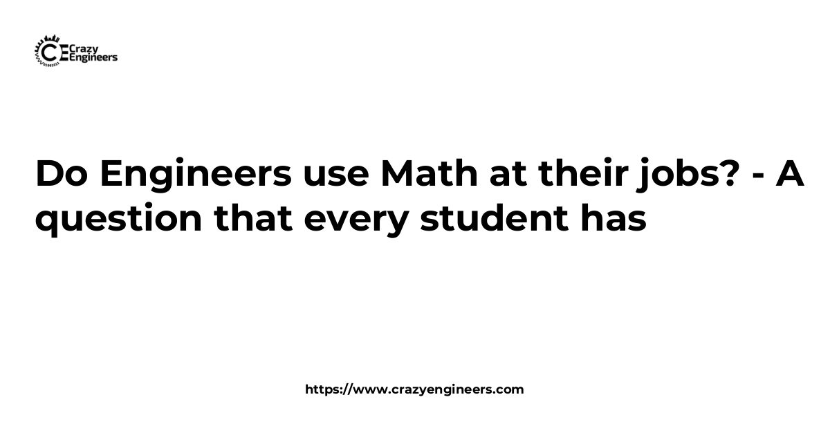 Do Engineers use Math at their jobs? - A question that every student ...