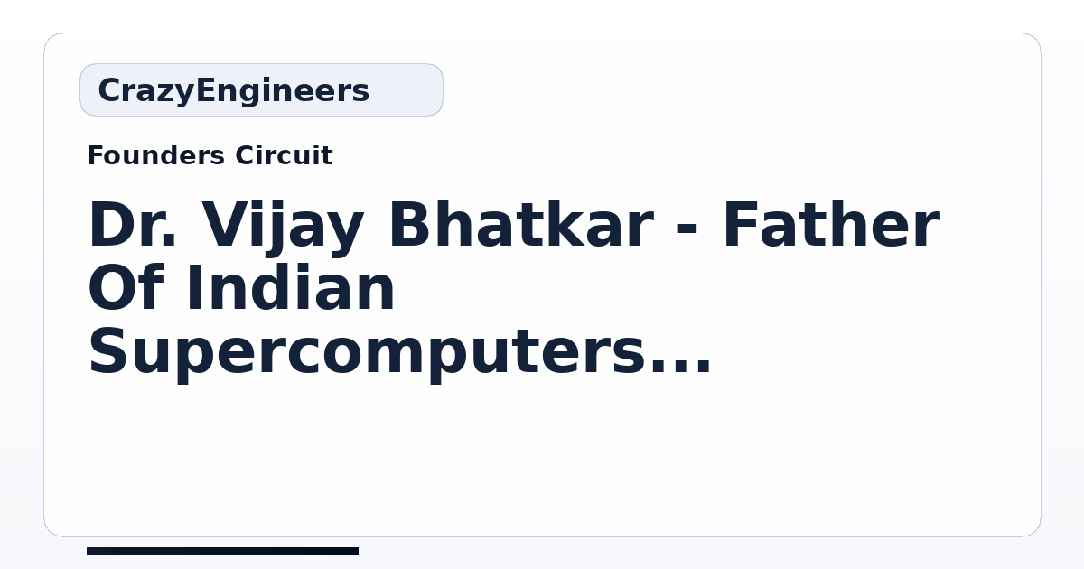 Dr. Vijay Bhatkar - Father Of Indian Supercomputers | CrazyEngineers