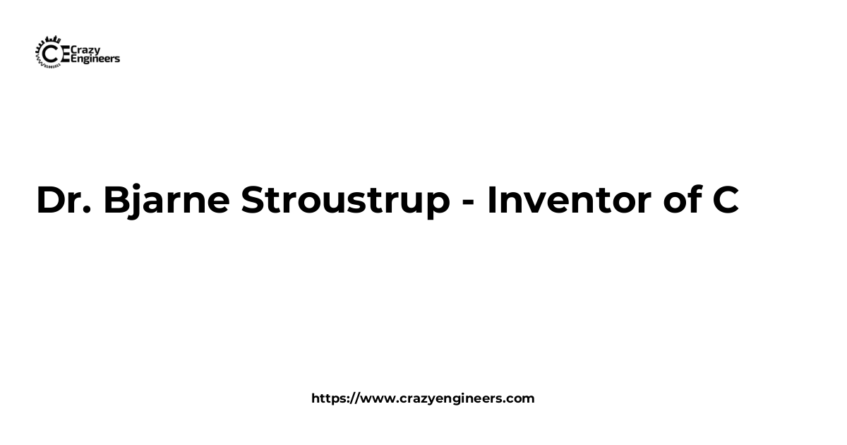 Dr. Bjarne Stroustrup - Inventor of C++ | CrazyEngineers