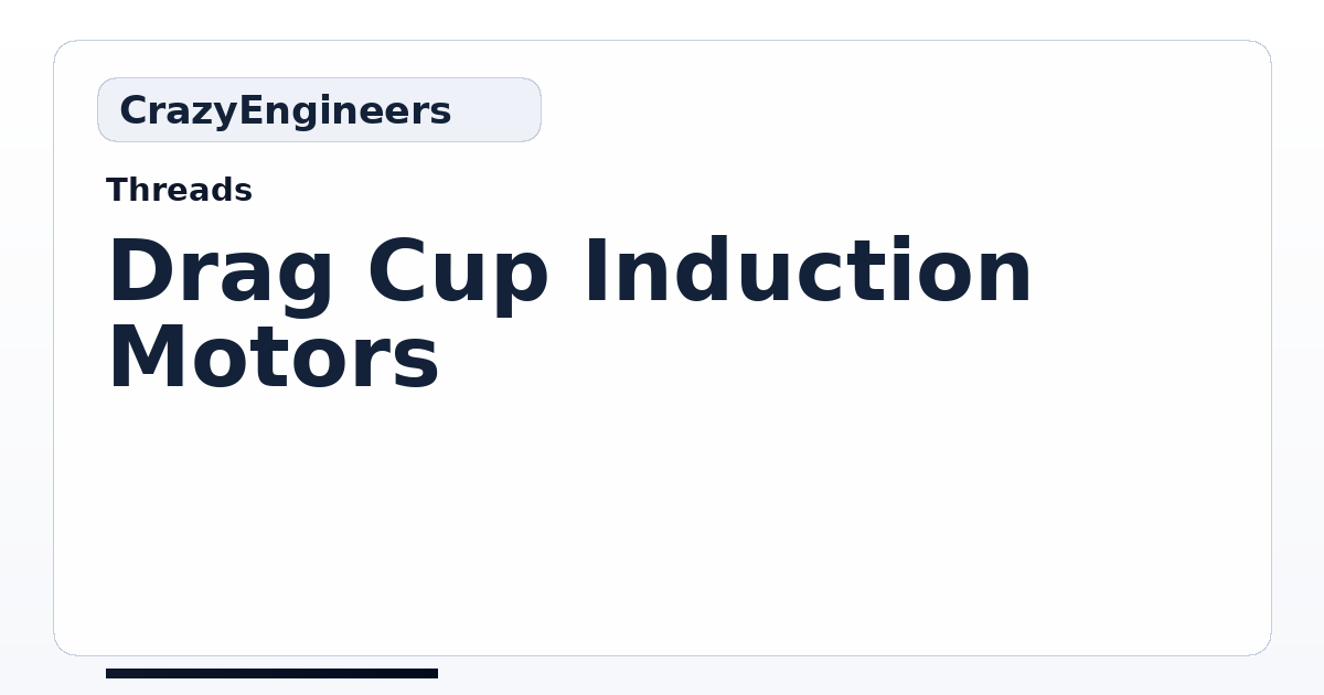 Drag Cup Induction Motors | CrazyEngineers