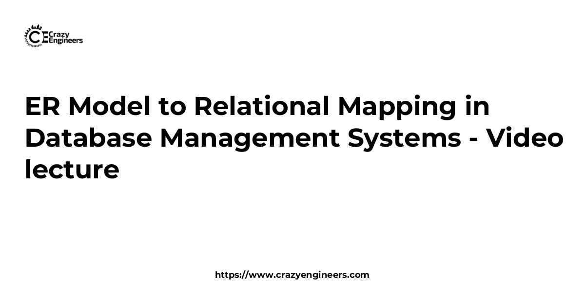 ER Model to Relational Mapping in Database Management Systems - Video lecture | CrazyEngineers