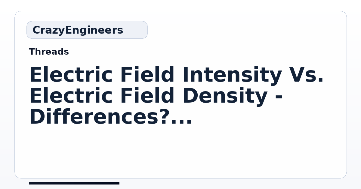 Electric Field Intensity Vs. Electric Field Density - Differences ...