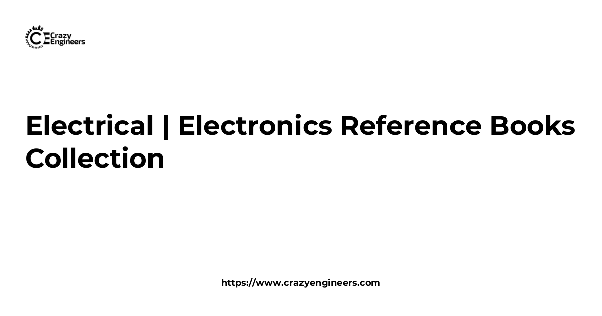 Electrical | Electronics Reference Books Collection | CrazyEngineers