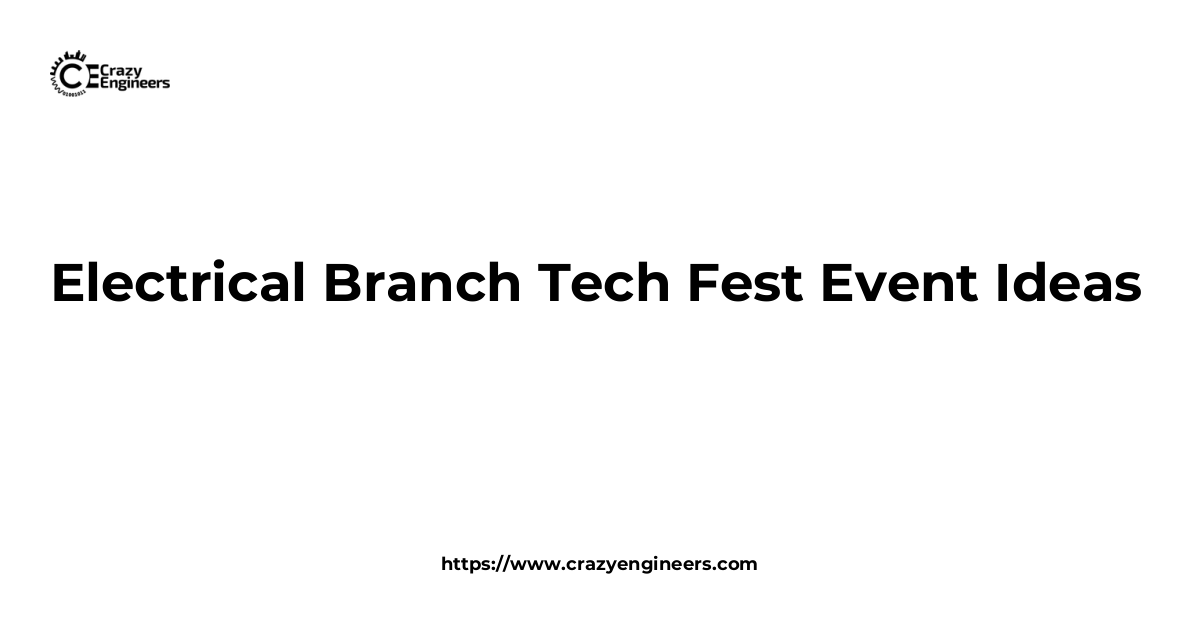 Electrical Branch Tech Fest Event Ideas | CrazyEngineers