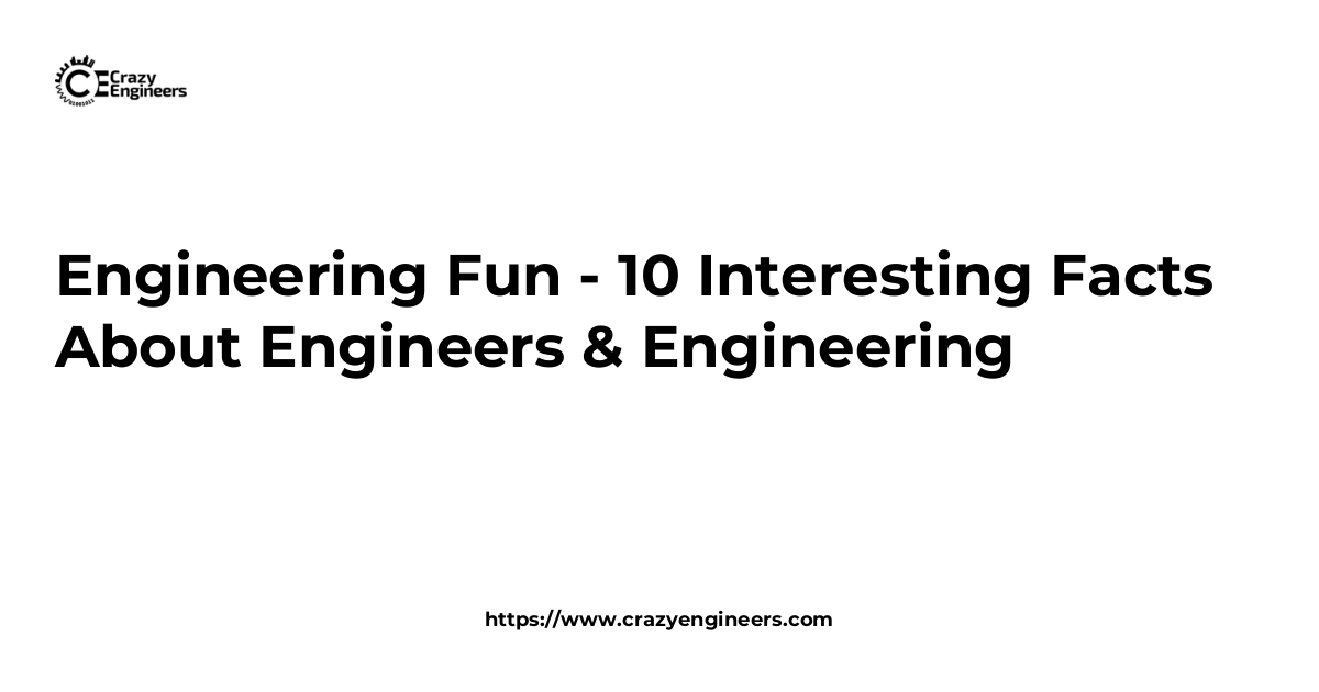 Engineering Fun - 10 Interesting Facts About Engineers & Engineering ...