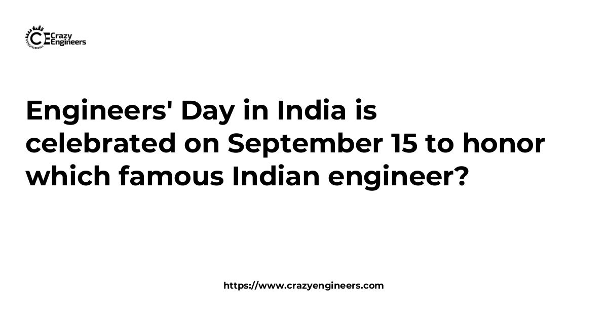 Engineers' Day in India is celebrated on September 15 to honor which famous Indian engineer ...