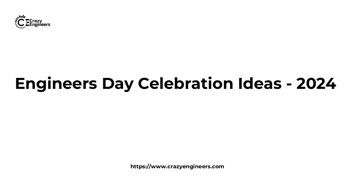 Engineers Day Celebration Ideas - 2024 | CrazyEngineers