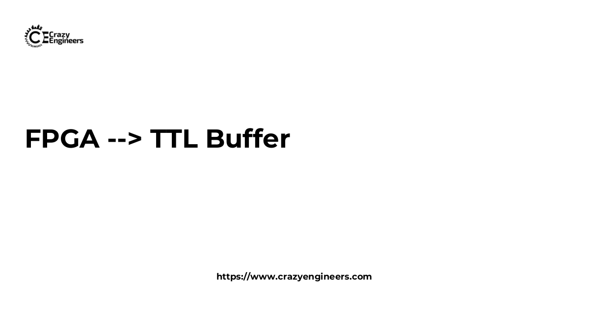 FPGA --> TTL Buffer | CrazyEngineers