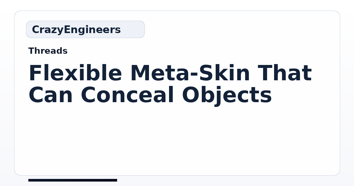 Flexible “Meta-Skin” That Can Conceal Objects | CrazyEngineers