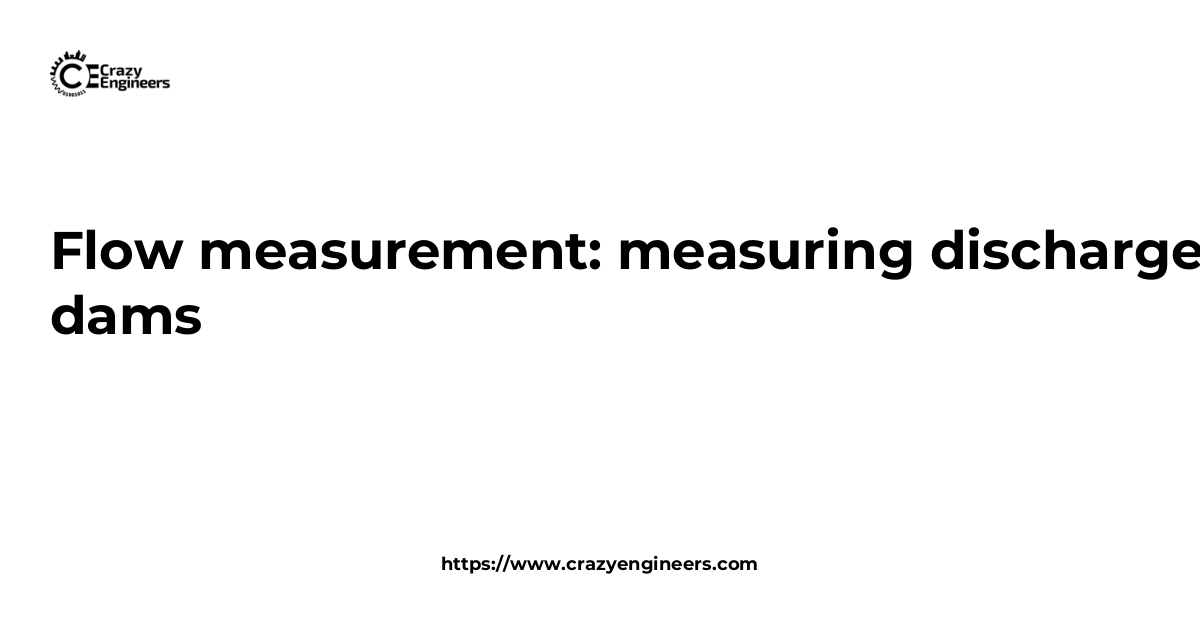 Flow measurement: measuring discharge in dams | CrazyEngineers