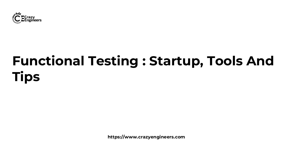 Functional Testing : Startup, Tools And Tips | CrazyEngineers