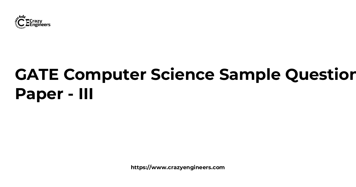 GATE Computer Science Sample Question Paper - III | CrazyEngineers