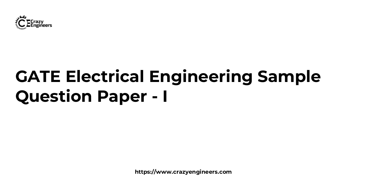 GATE Electrical Engineering Sample Question Paper - I | CrazyEngineers