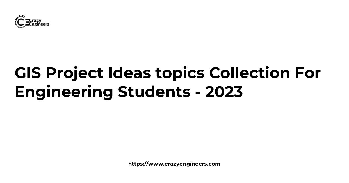 GIS Project Ideas topics Collection For Engineering Students - 2023 ...