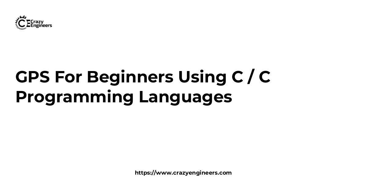 GPS For Beginners Using C / C++ Programming Languages | CrazyEngineers