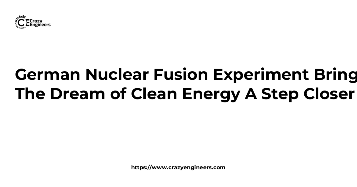 German Nuclear Fusion Experiment Brings The Dream of Clean Energy A ...