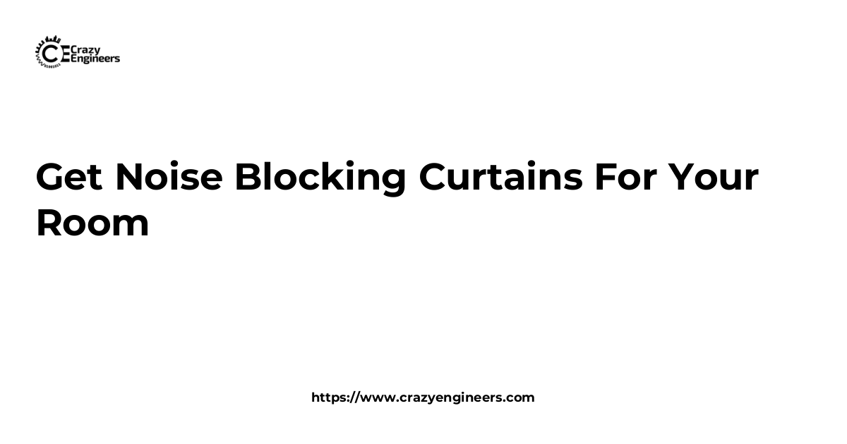 Get Noise Blocking Curtains For Your Room | CrazyEngineers