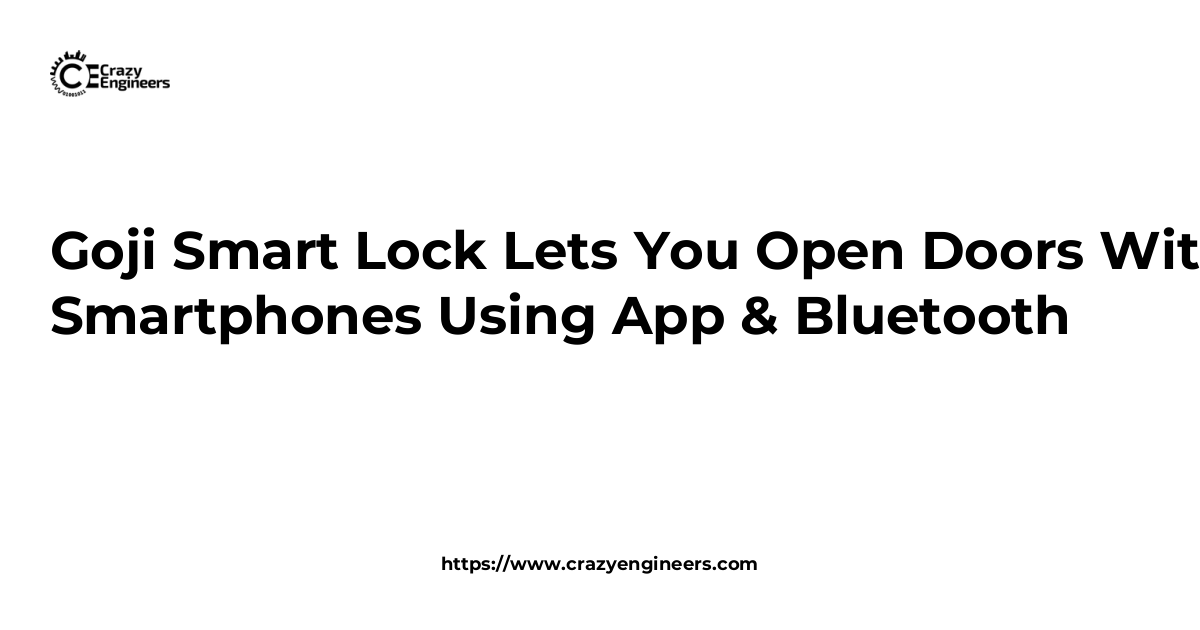 Goji Smart Lock Lets You Open Doors With Smartphones Using App ...