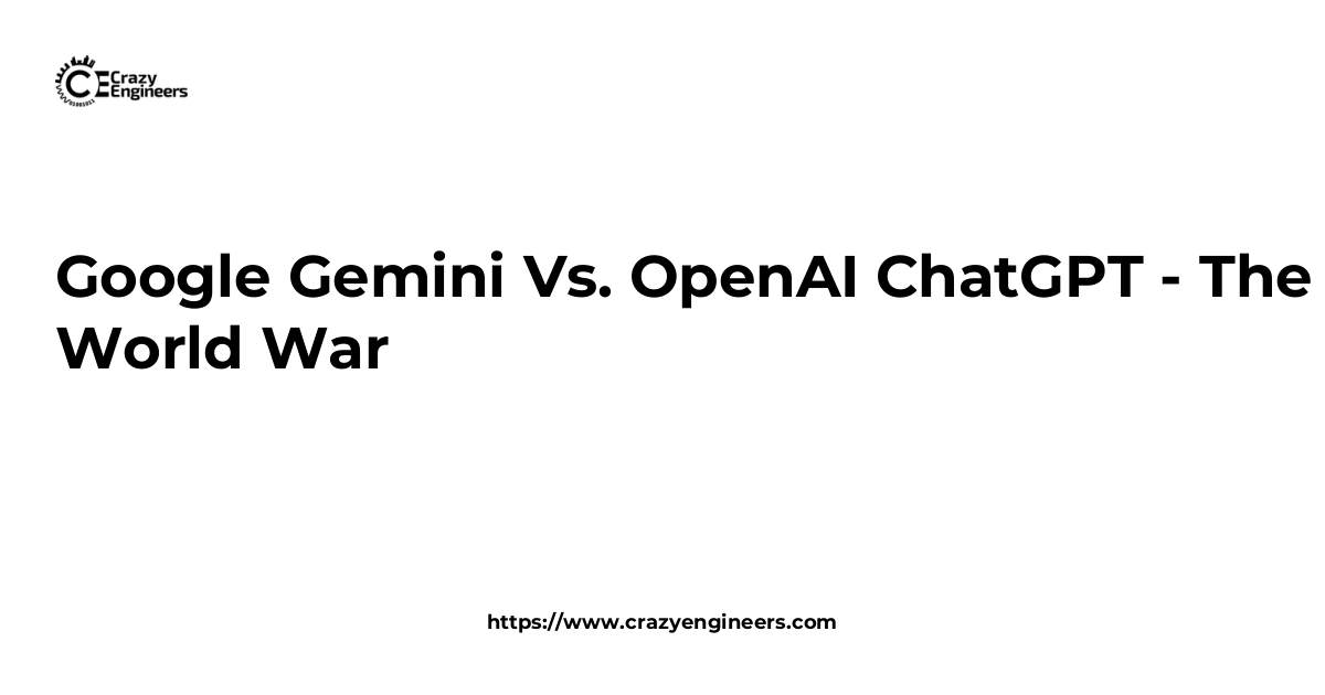 Google Gemini Vs. OpenAI ChatGPT - The World War | CrazyEngineers