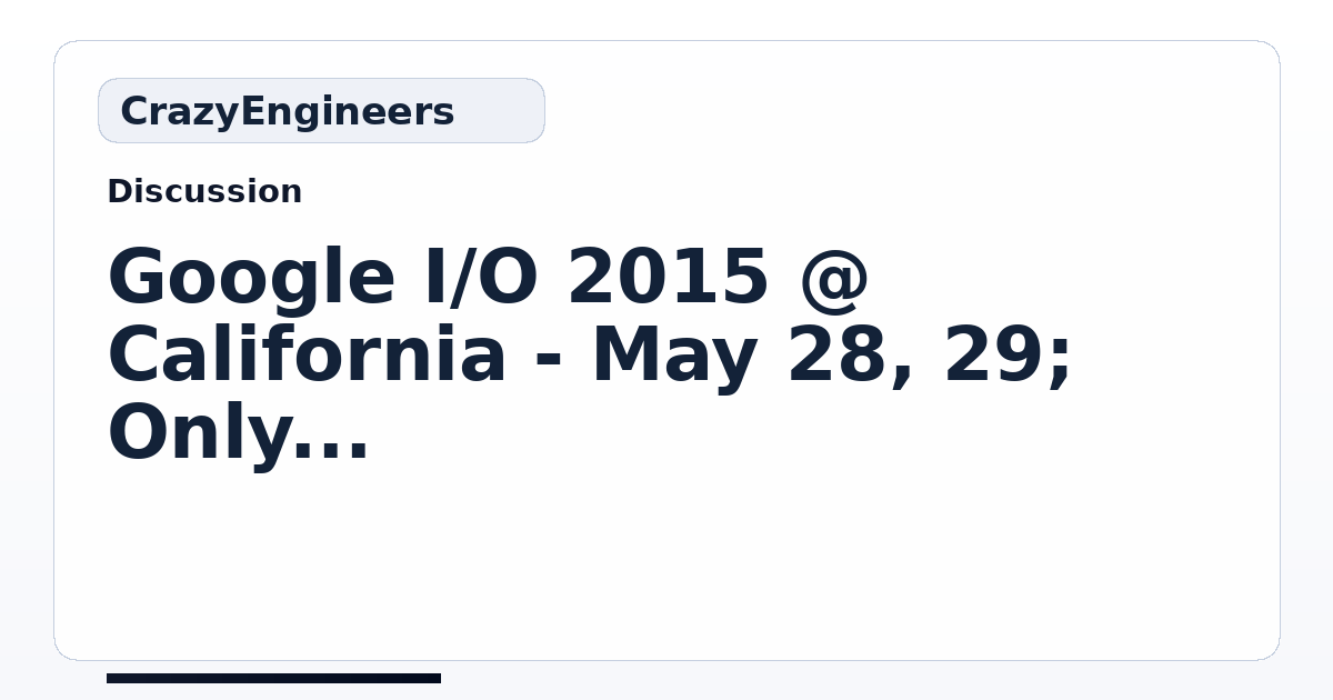 Google I/O 2015 @ California - May 28, 29; Only For The Lucky Ones ...