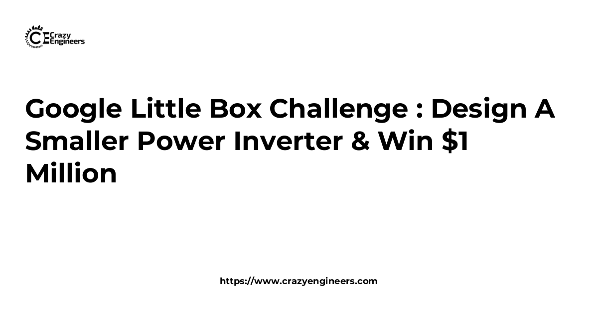 Google Little Box Challenge : Design A Smaller Power Inverter & Win $1 ...