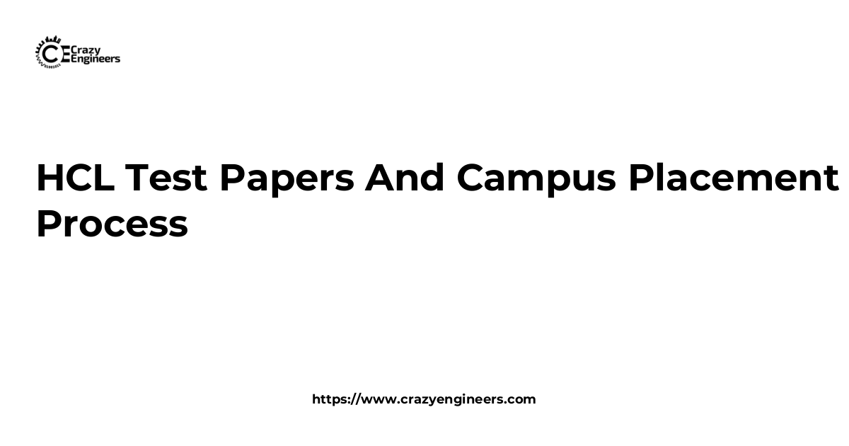 HCL Test Papers And Campus Placement Process | CrazyEngineers