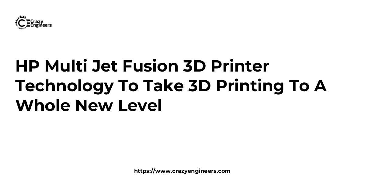 HP Multi Jet Fusion 3D Printer Technology To Take 3D Printing To A ...