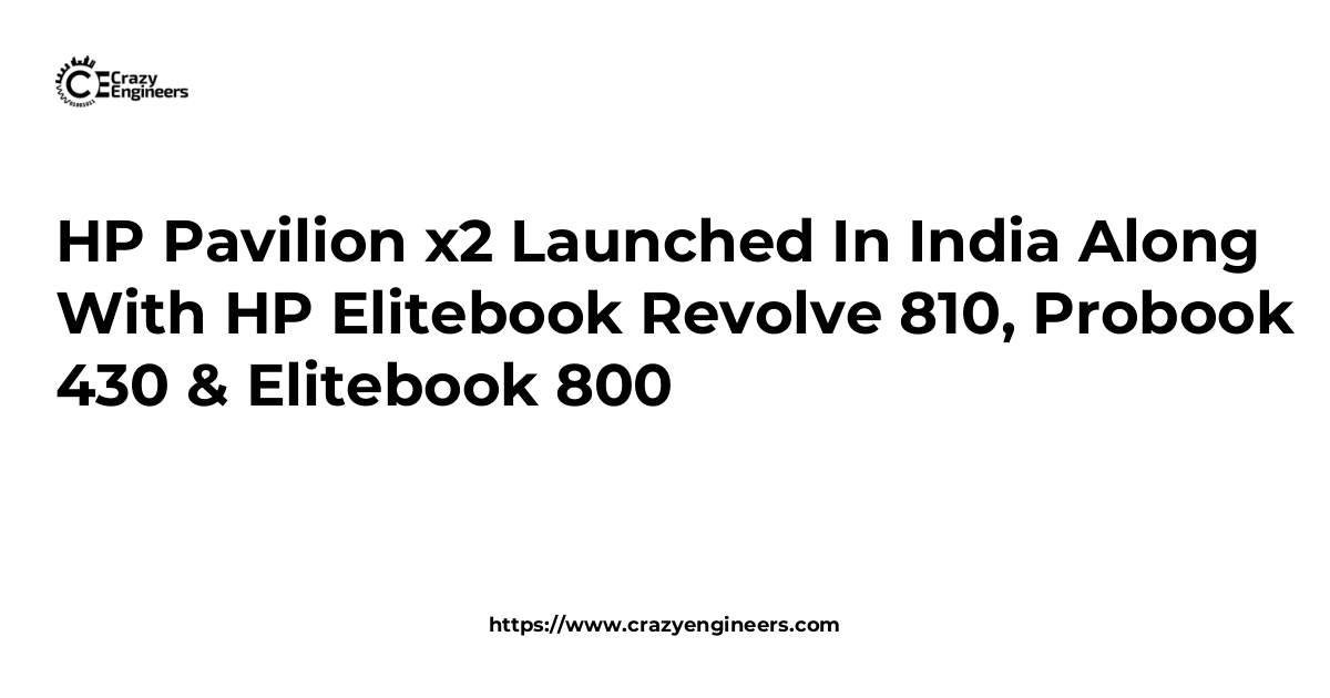 HP Pavilion x2 Launched In India Along With HP Elitebook Revolve 810 ...