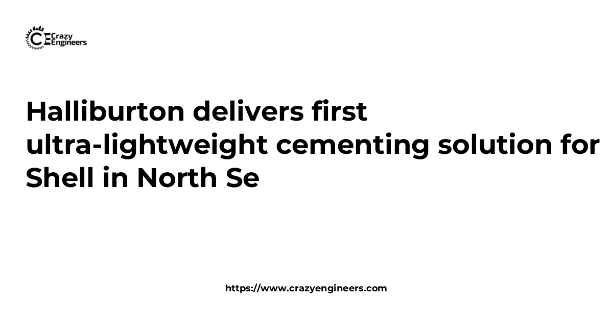 Halliburton delivers first ultra-lightweight cementing solution for ...