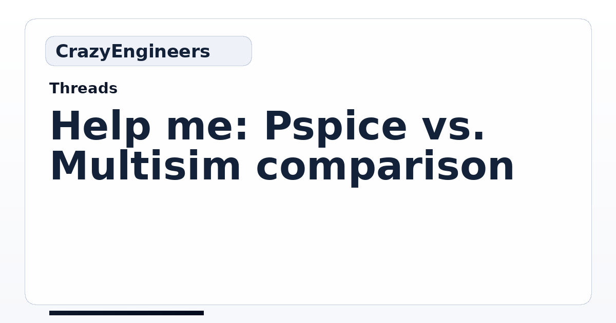 Help me: Pspice vs. Multisim comparison | CrazyEngineers