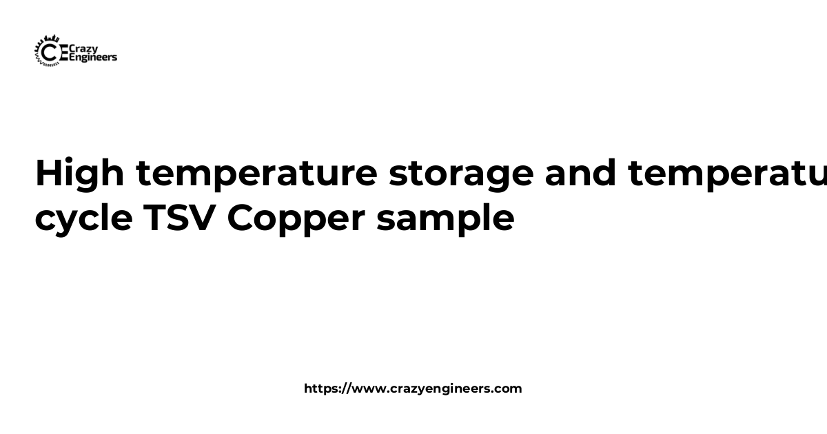 High temperature storage and temperature cycle TSV Copper sample ...