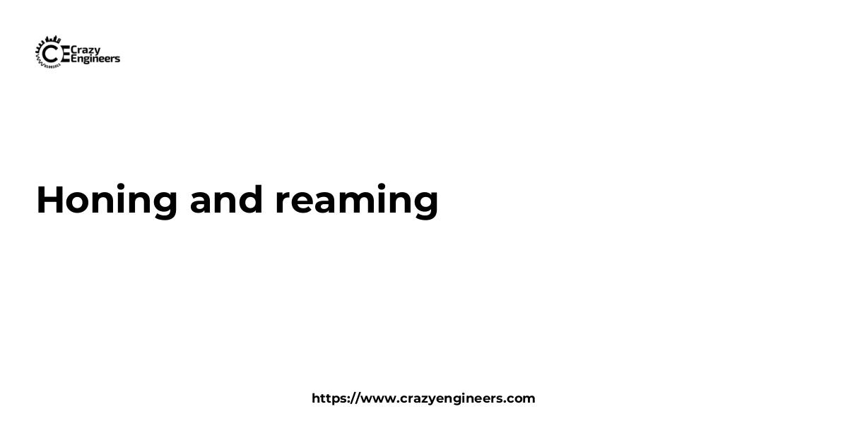 Honing and reaming | CrazyEngineers