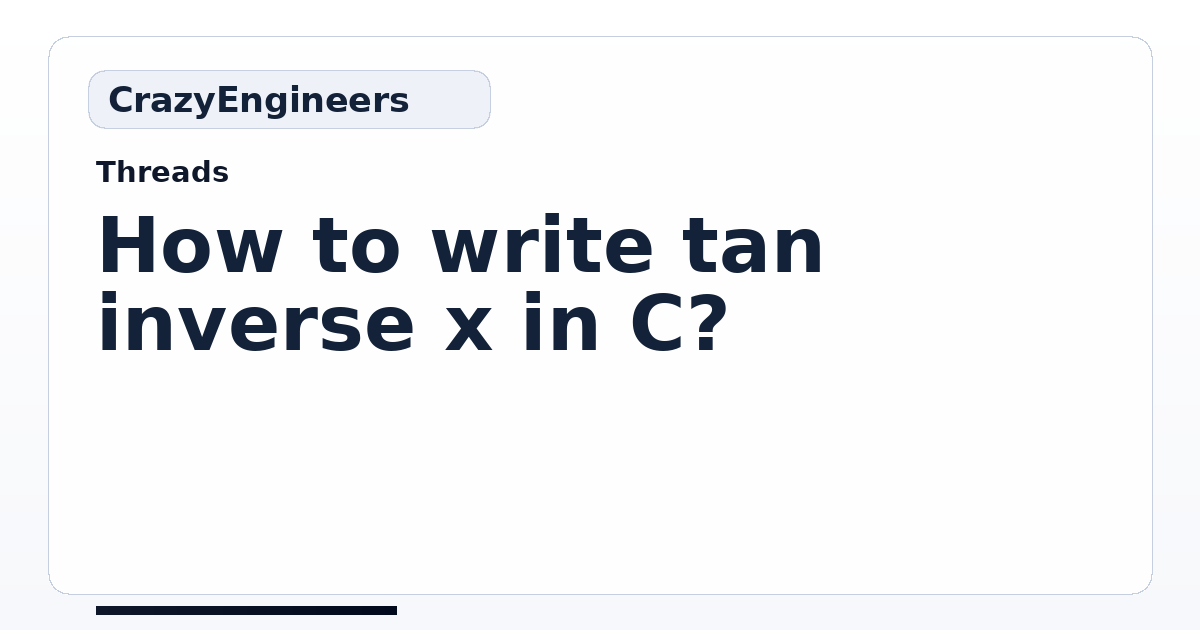 How to write tan inverse x in C? | CrazyEngineers