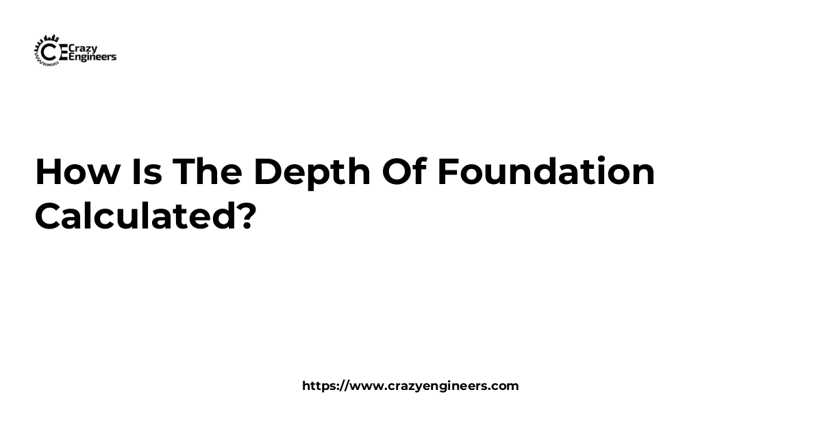 How Is The Depth Of Foundation Calculated? | CrazyEngineers