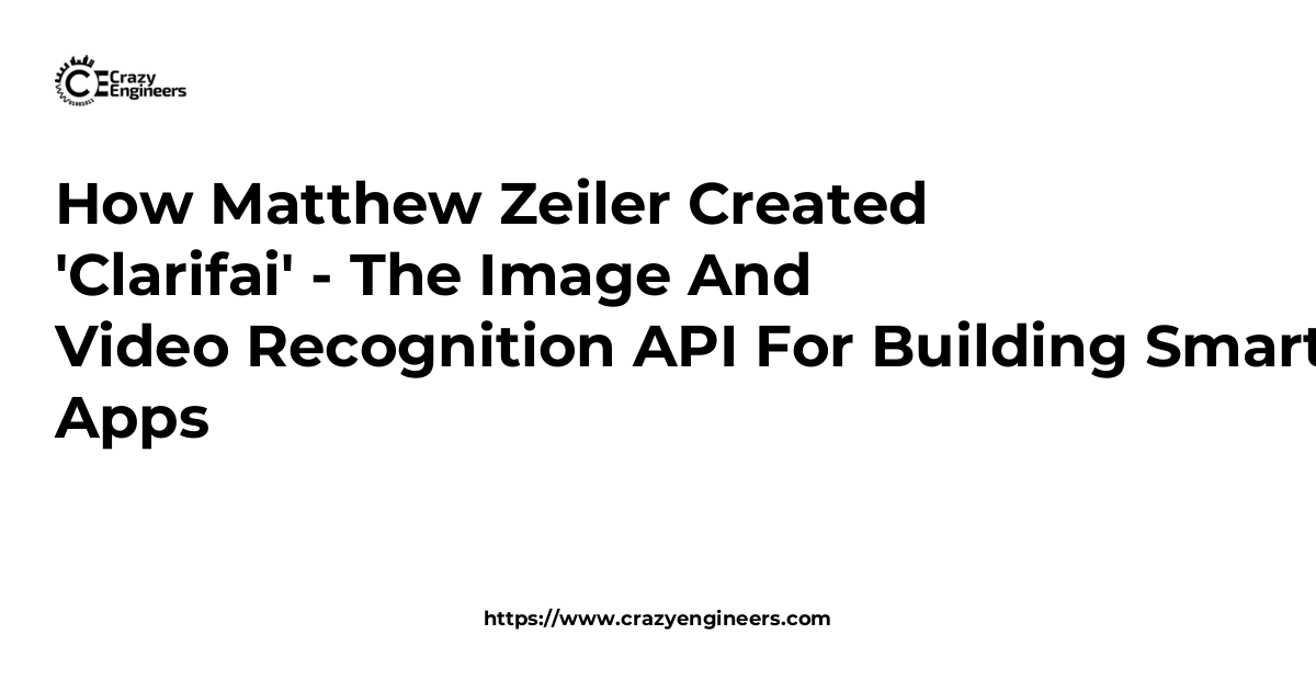 How Matthew Zeiler Created 'Clarifai' - The Image And Video Recognition ...