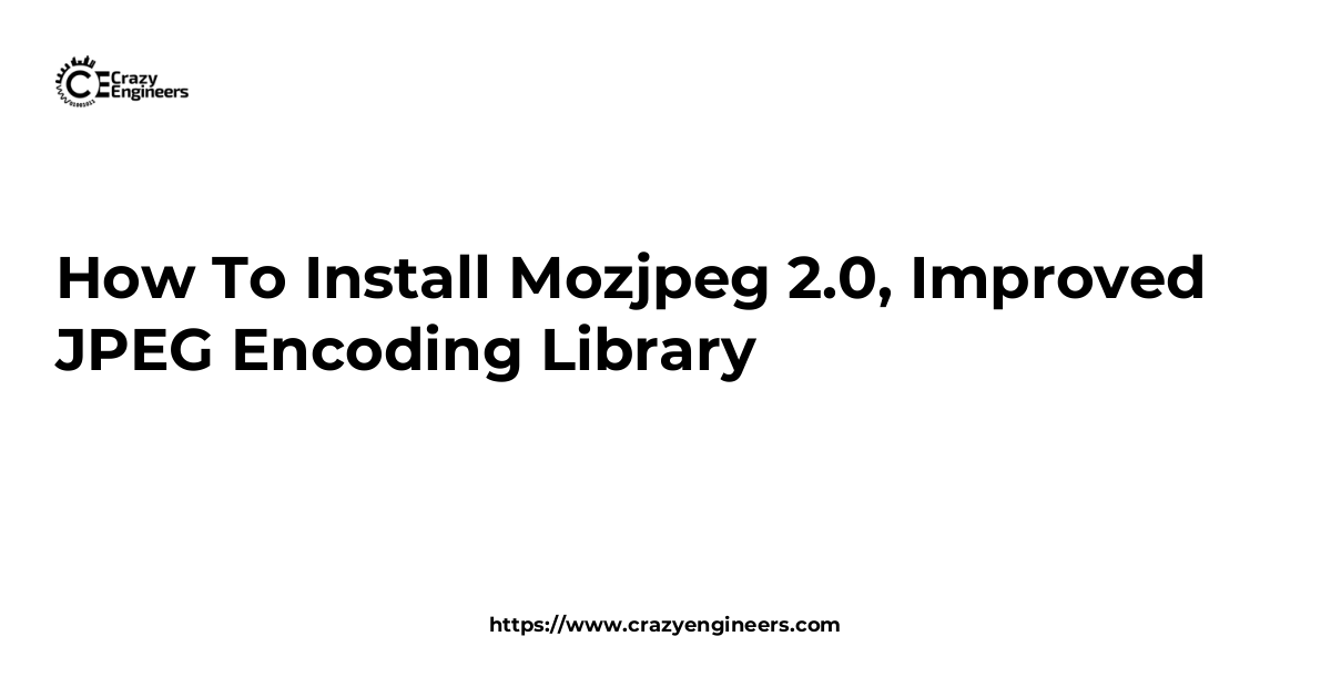 How To Install Mozjpeg 2.0, Improved JPEG Encoding Library. | CrazyEngineers