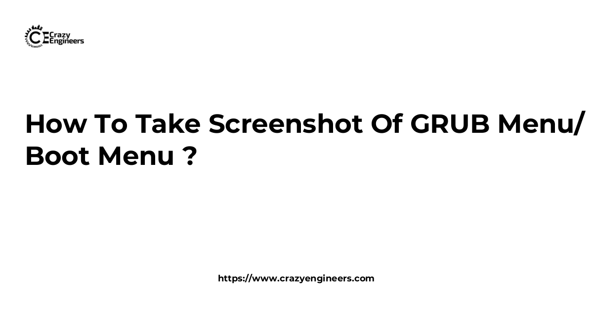 How To Take Screenshot Of GRUB Menu/ Boot Menu ? | CrazyEngineers