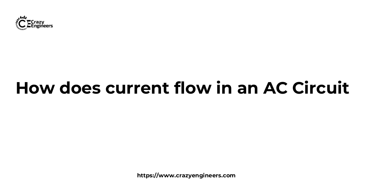 How does current flow in an AC Circuit. | CrazyEngineers