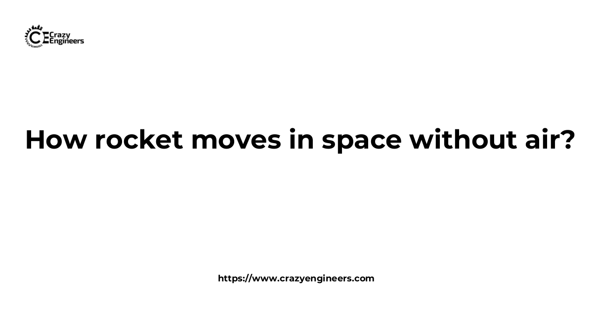 How rocket moves in space without air? | CrazyEngineers