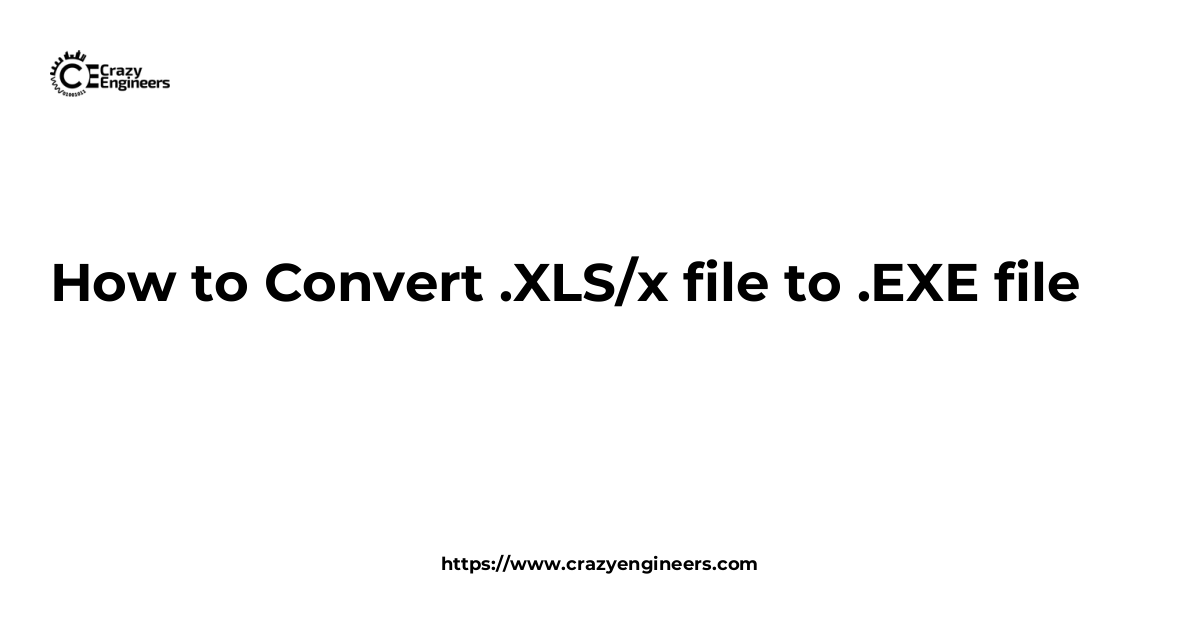 How to Convert .XLS/x file to .EXE file | CrazyEngineers