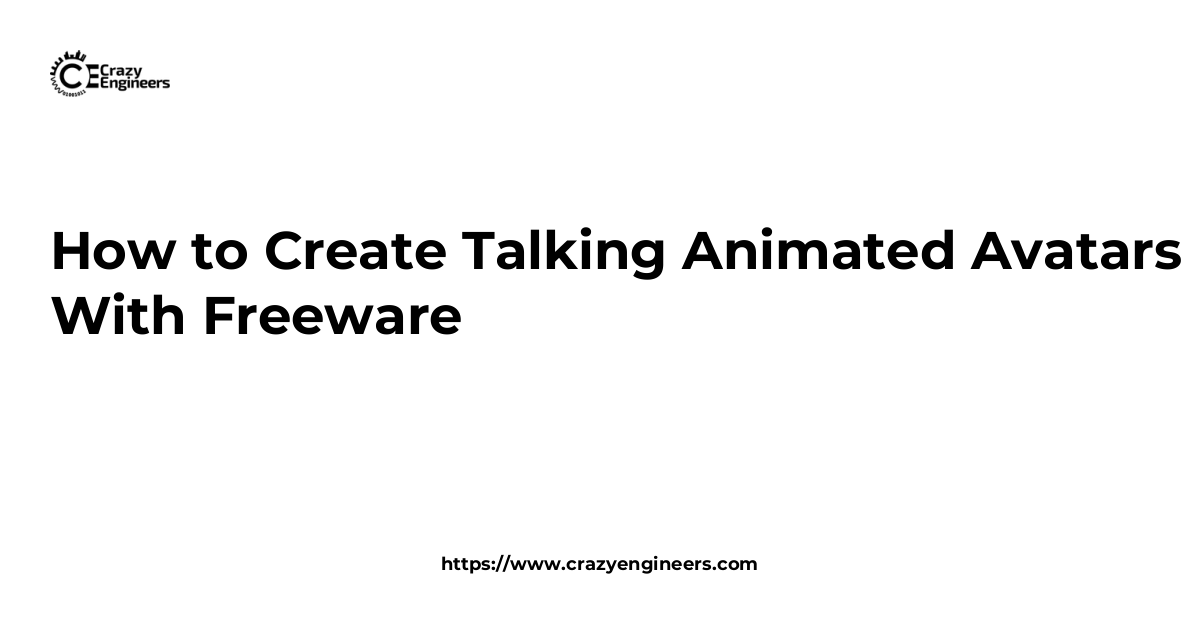 How to Create Talking Animated Avatars With Freeware | CrazyEngineers